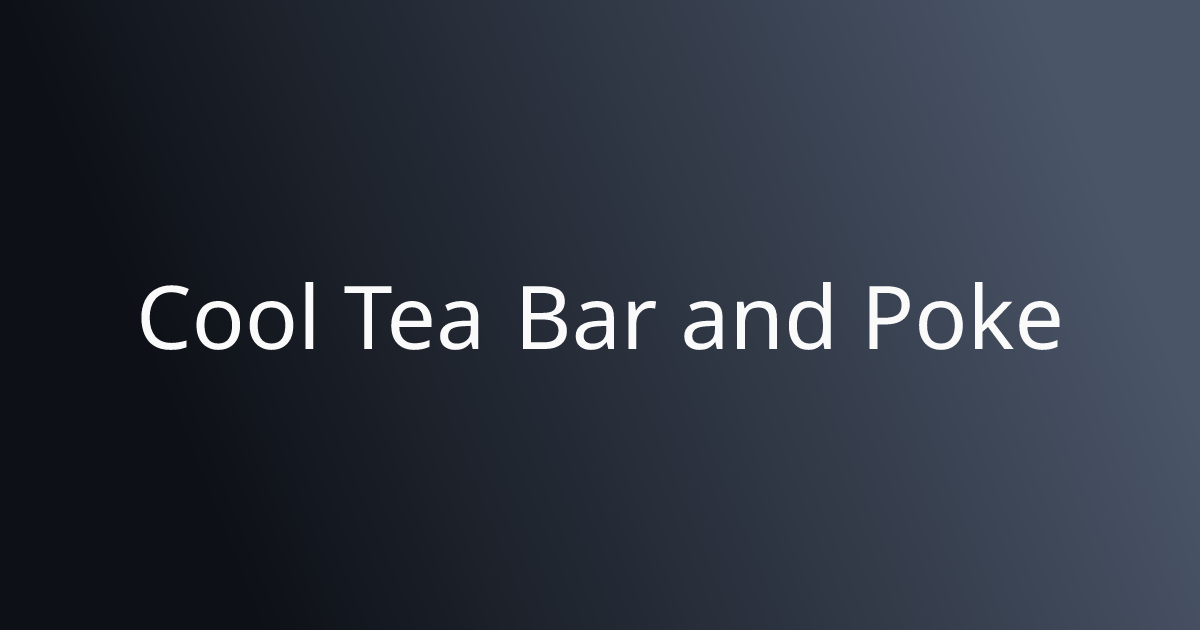 Best Chinese in Auburn, CA | Cool Tea Bar and Poke | Menu